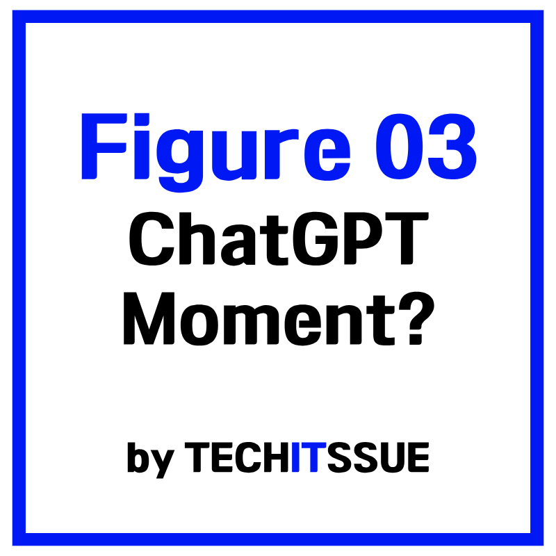 Figure 03, ChatGPT Moment?