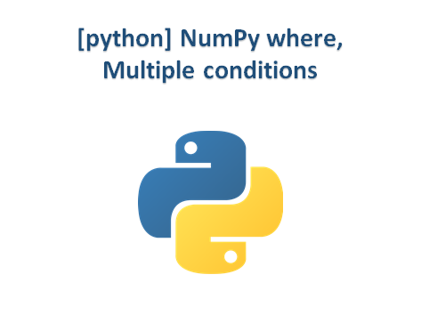 [python] NumPy where,Multiple conditions