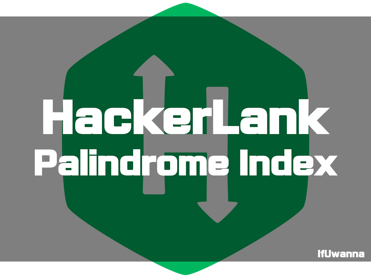 [HackerLank] Palindrome Index - 문제풀이 :: IfUwanna IT