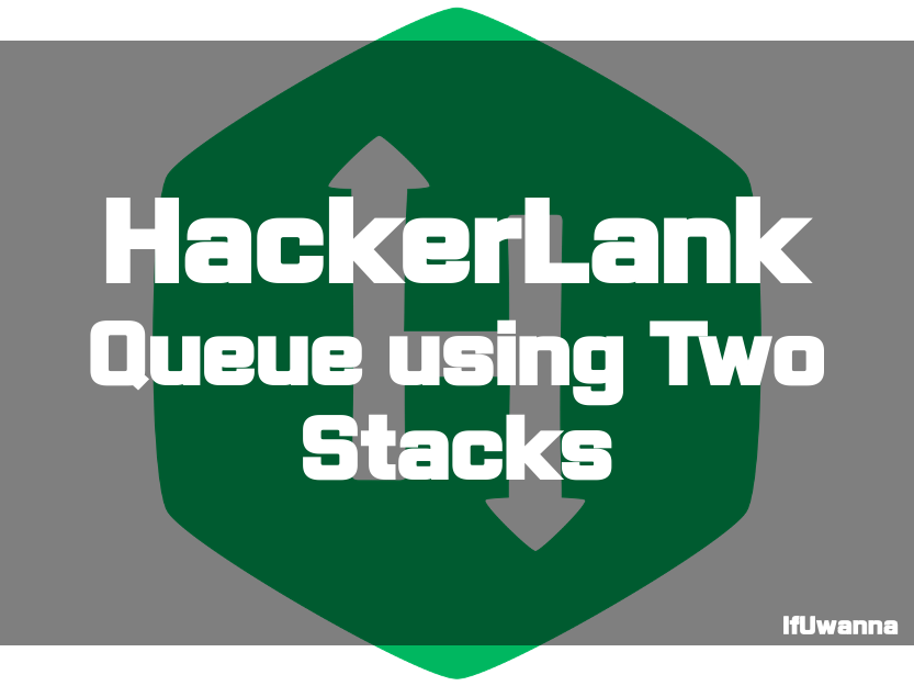 [HackerLank] Queue using Two Stacks - 문제풀이 :: IfUwanna IT