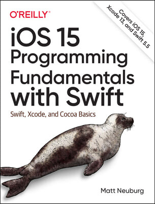 [iOS, Book] IOS 15 Programming Fundamentals with Swift: Swift, Xcode, and Cocoa Basics