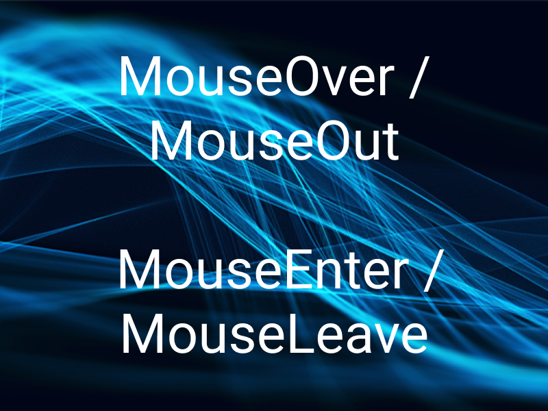 MouseOver / MouseOut - MouseEnter / MouseLeave