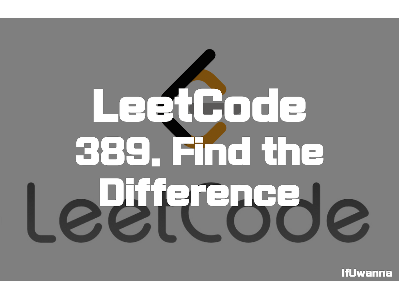 [LeetCode] 389. Find the Difference - 문제풀이 :: IfUwanna IT