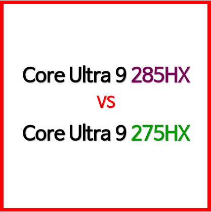 [스펙비교]- Core Ultra 9 285HX vs Core Ultra 9 275HX