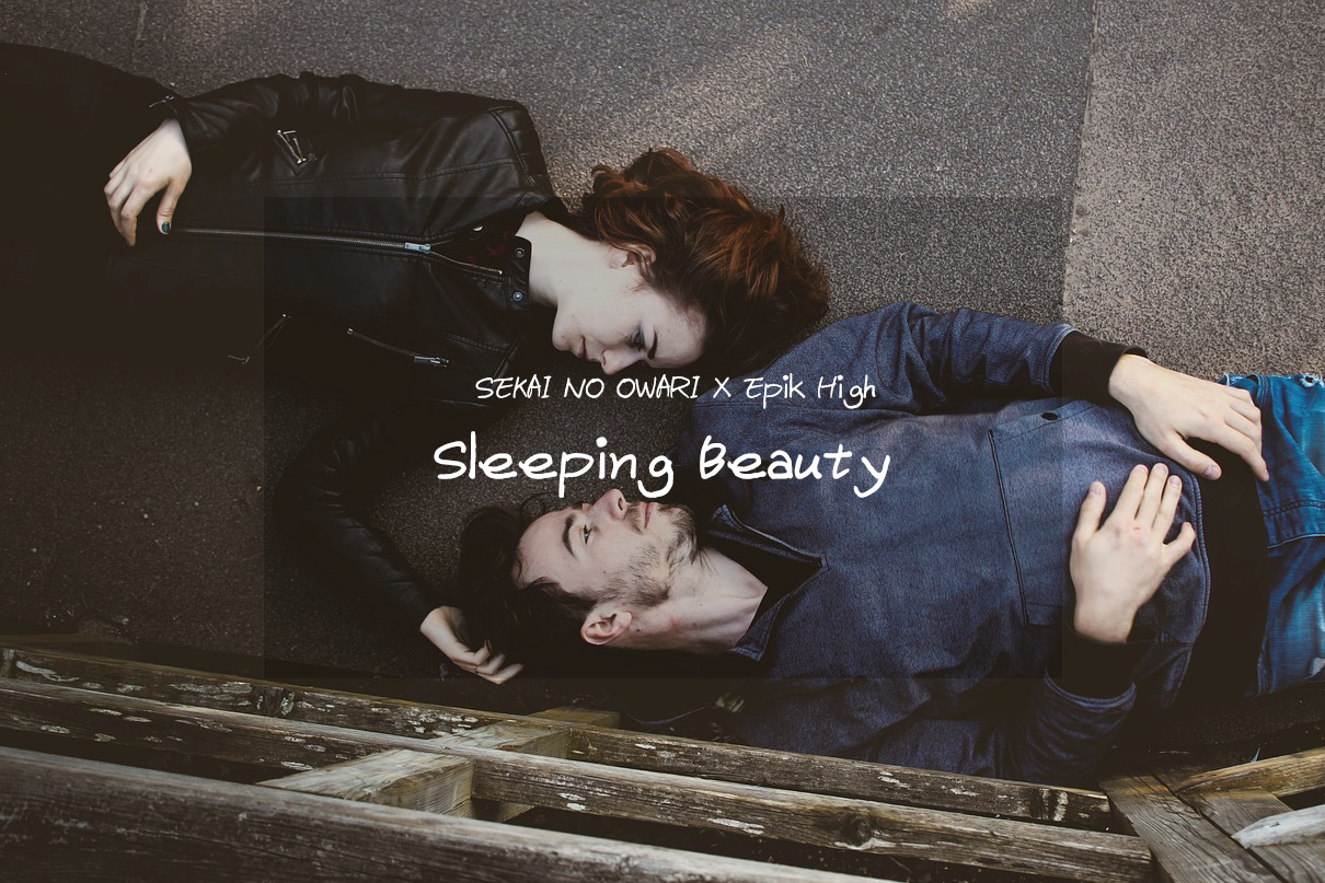 SEKAI NO OWARI X Epik High - Sleeping Beauty :: euneun하다