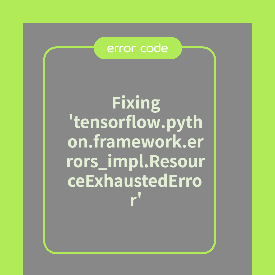 Fixing 'tensorflow.python.framework.errors_impl.ResourceExhaustedError' – OOM Fix