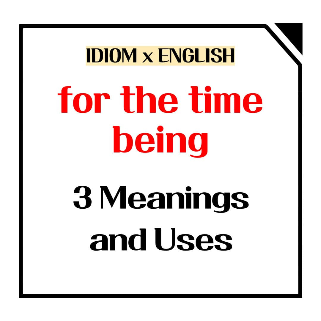 Mastering the 3 Key Meanings and Uses of 'for the time being'