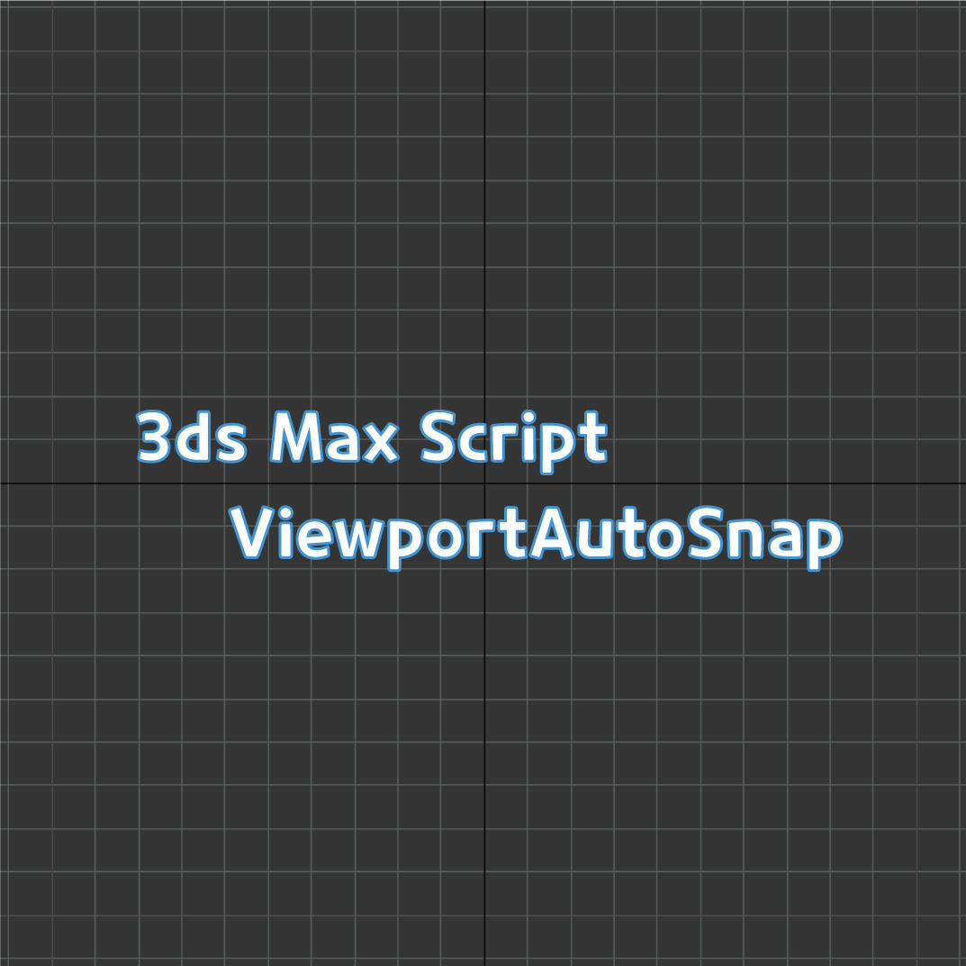 [3ds max script] ViewportAutoSnap