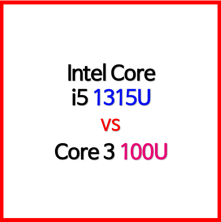 [스펙비교]- Intel Core i3 1315U vs Core 3 100U