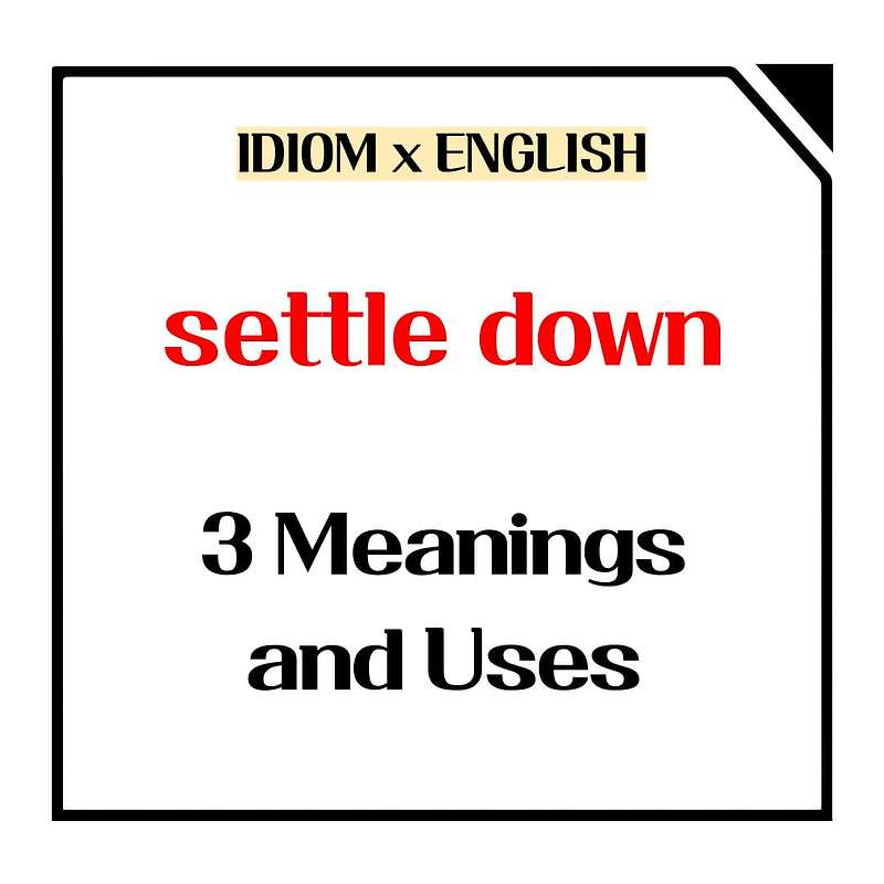 Unlock the 3 Essential Meanings and Uses of 'Settle Down'