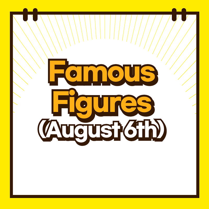 Famous Figures Born on August 6th: Celebrating Icons of the World
