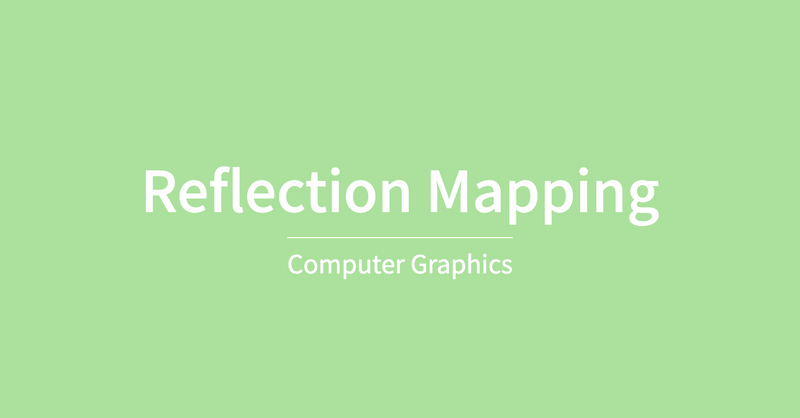 [Computer Graphics] Reflection Mapping