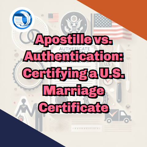 Apostille vs. Authentication: Certifying a U.S. Marriage Certificate
