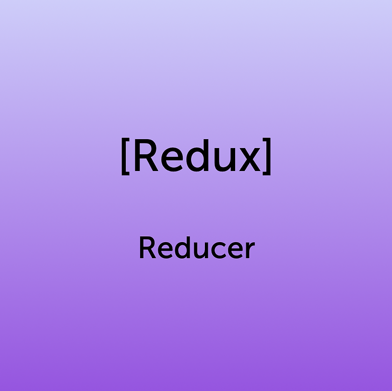 [Redux] Reducer