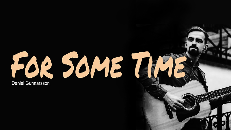 For Some Time, Lyrics, Guitar Chords, Acoustic Cover, Daniel Gunnarsson