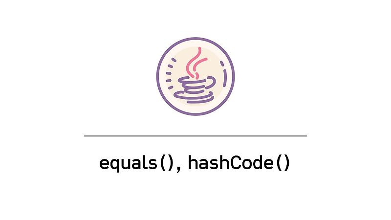 [Java] equals(), hashCode()
