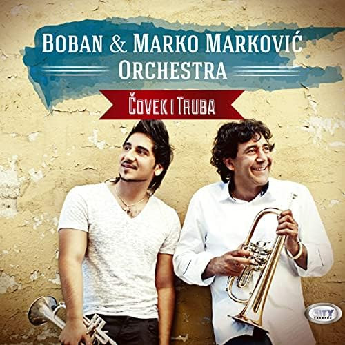 Boban & Marko Markovic Orchestra - Covek I Truba (2019)