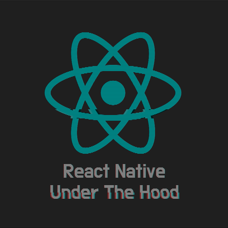 React Native Under The Hood — 근둥이의 블로그