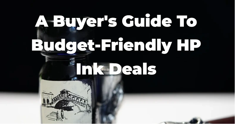 A Buyer’s Guide to Budget-Friendly HP Ink Deals