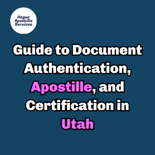 Guide to Document Authentication, Apostille, and Certification in Utah