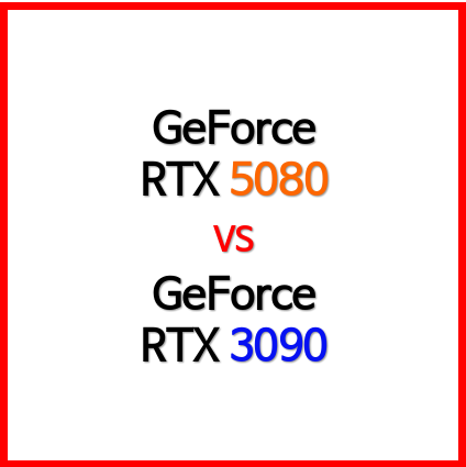 [스펙비교]- GeForce RTX 5080 vs RTX 3090