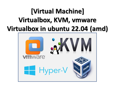 [Virtual Machine]Virtualbox, KVM, vmwareVirtualbox in ubuntu 22.04 (amd)