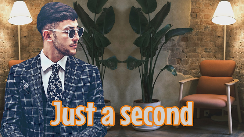 Just 비공식적으로 잠깐만요 ! Just a minute ! Just a second