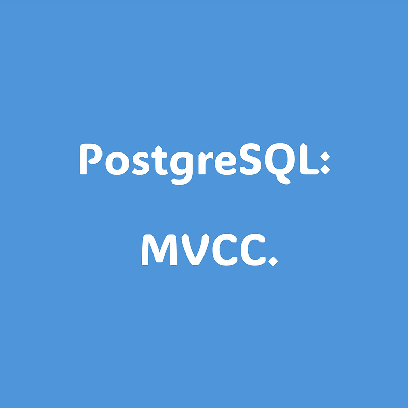 PostgreSQL: MVCC