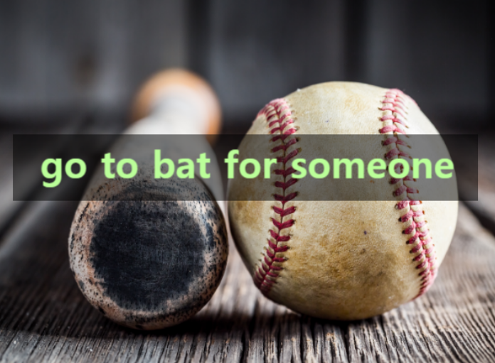 go to bat for someone 지지하다 도와주다 영어회화 이디엄