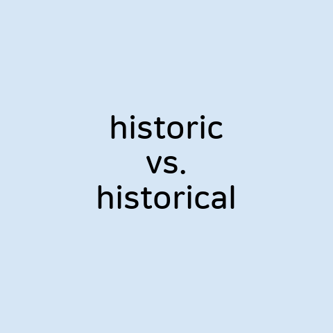 historic vs. historical