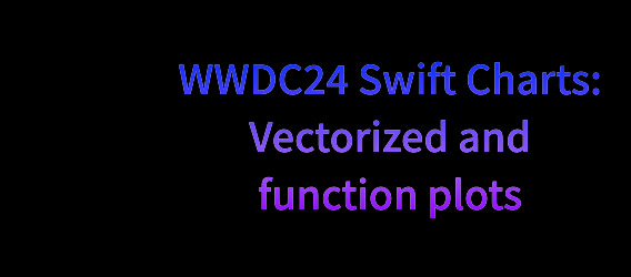[SwiftUI] WWDC24 Swift Charts: Vectorized and function plots