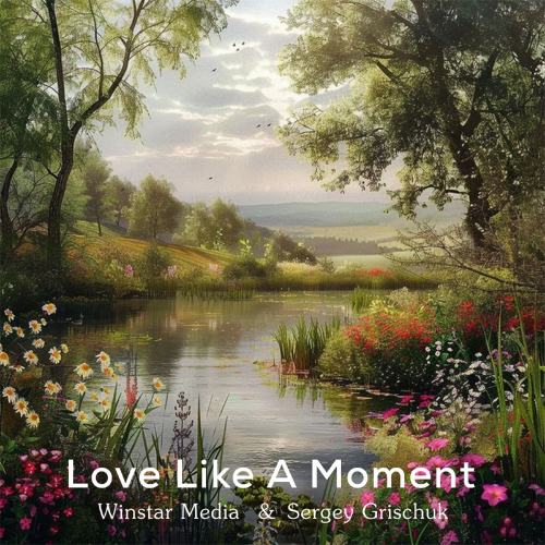 Winstar Media ,Sergey Grischuk - Love like a Moment (2024)