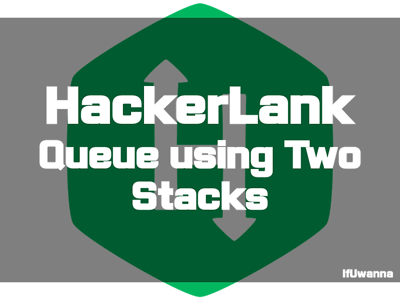 [HackerLank] Queue using Two Stacks - 문제풀이 :: IfUwanna IT