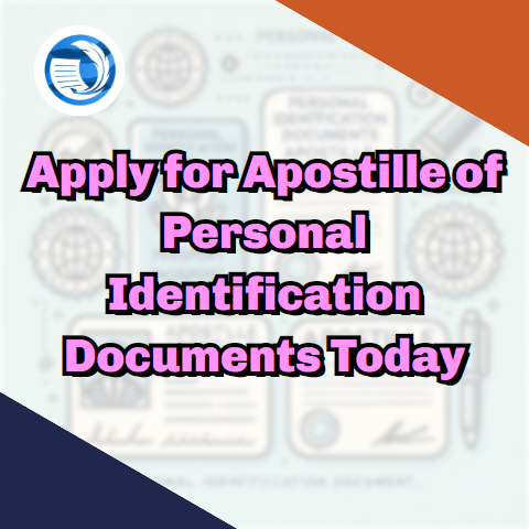 Apply for Apostille of Personal Identification Documents Today
