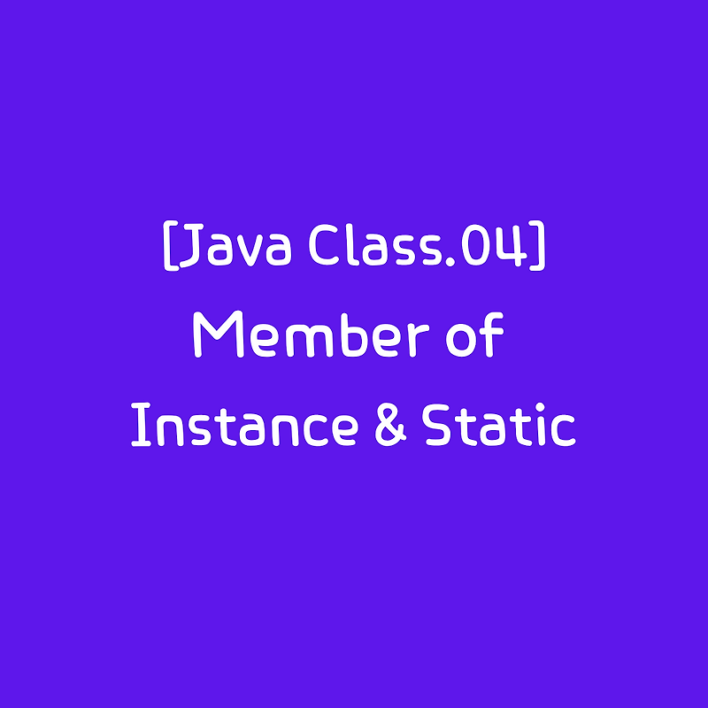 [Java Class.04] Member of Instance & Static