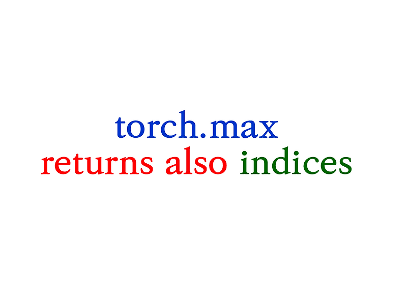 [PyTorch] torch.max returns also indices