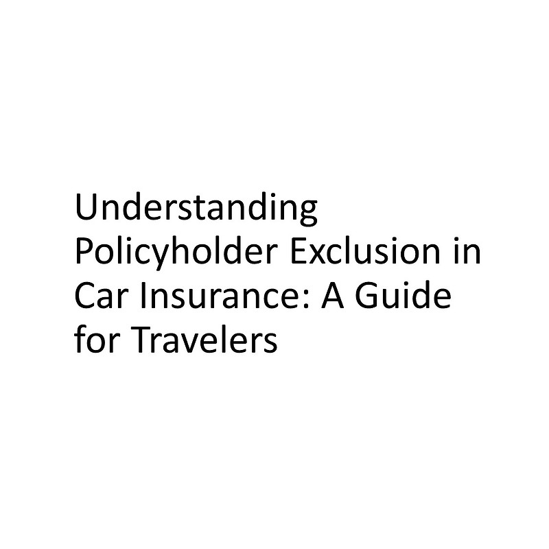 Understanding Policyholder Exclusion in Car Insurance: A Guide for ...