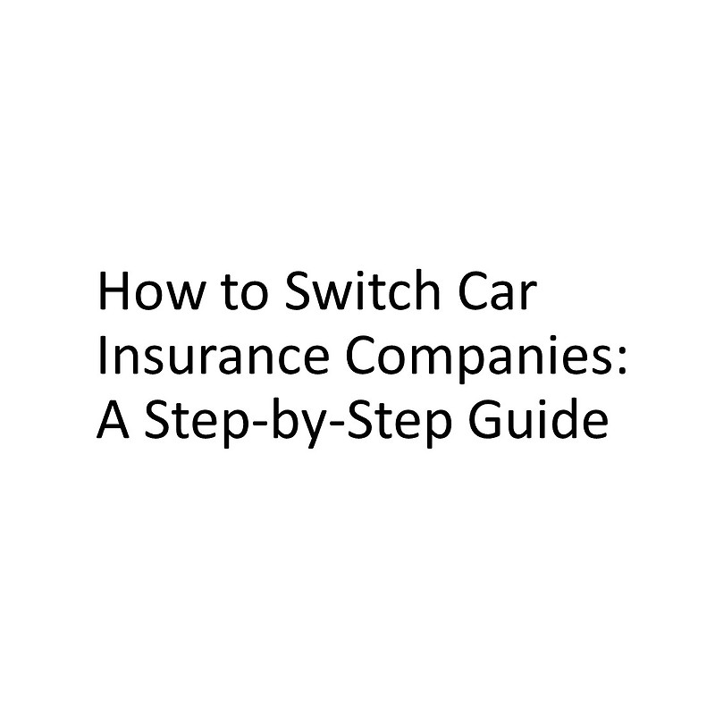 How to Switch Car Insurance Companies: A Step-by-Step Guide
