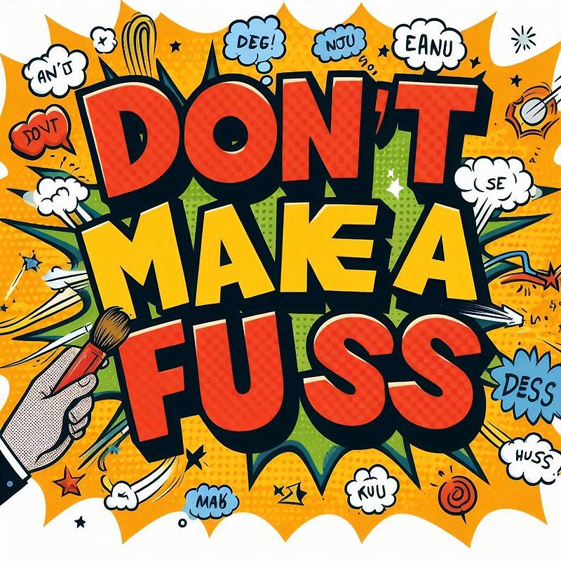 자주 쓰는 표현을 영어로(호들갑 떨 거 없어 : Don't make a fuss)