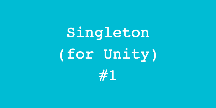 유니티 싱글톤 개념 잡기 #1 — Unique Life