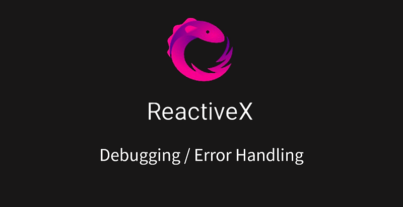 [RxKotlin] ReactiveX #6 - 디버깅 / 예외처리