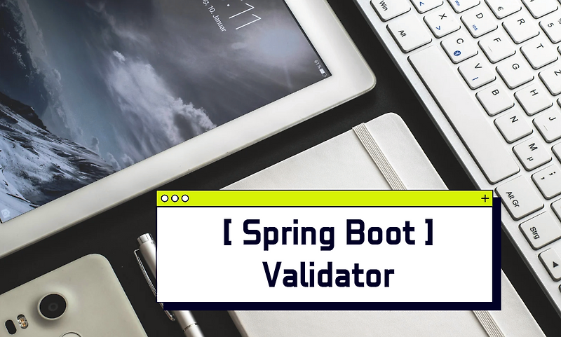 [ Spring boot ] Validator ( 유효성 검사 )
