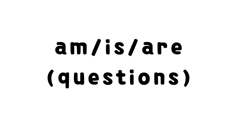 am/is/are (questions) :: 차분하게 그려가는 언어로그