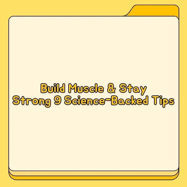 Build Muscle & Stay Strong 9 Science-Backed Tips