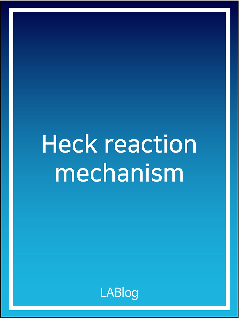 Heck reaction (Heck coupling) 기본 mechanism과 insertion, ß-hydride ...