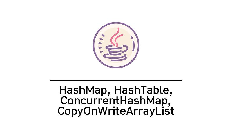 [Java] HashMap, HashTable, ConcurrentHashMap, CopyOnWriteArrayList ...