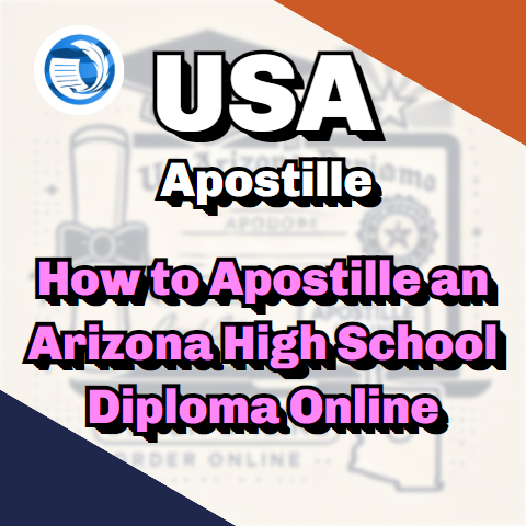 How to Apostille an Arizona High School Diploma Online