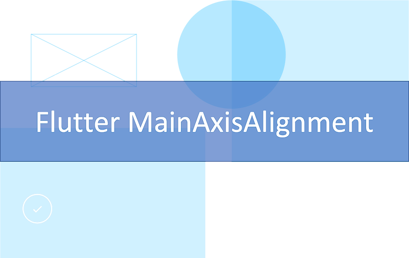 [Flutter] MainAxisAlignment (Axis)