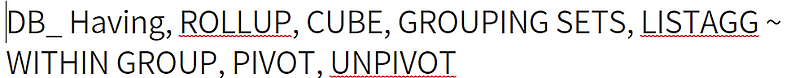 DB_Oracle,SQL Having, ROLLUP, CUBE, GROUPING SETS, LISTAGG ~ WITHIN ...