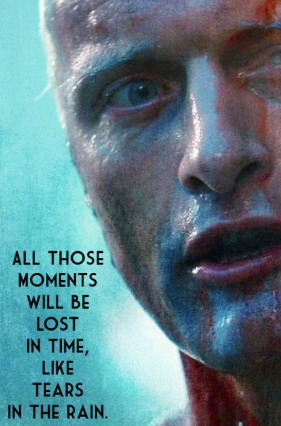 Blade Runner (1982) “All those moments will be lost in time, like tears ...